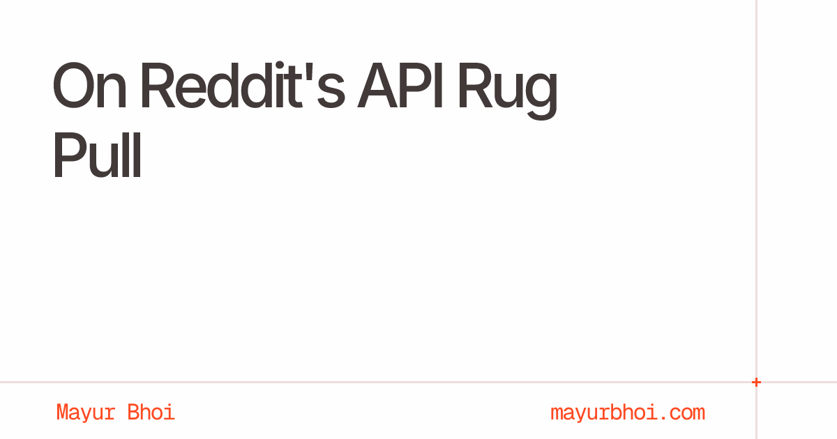 On Reddit's API Rug Pull • Mayur Bhoi